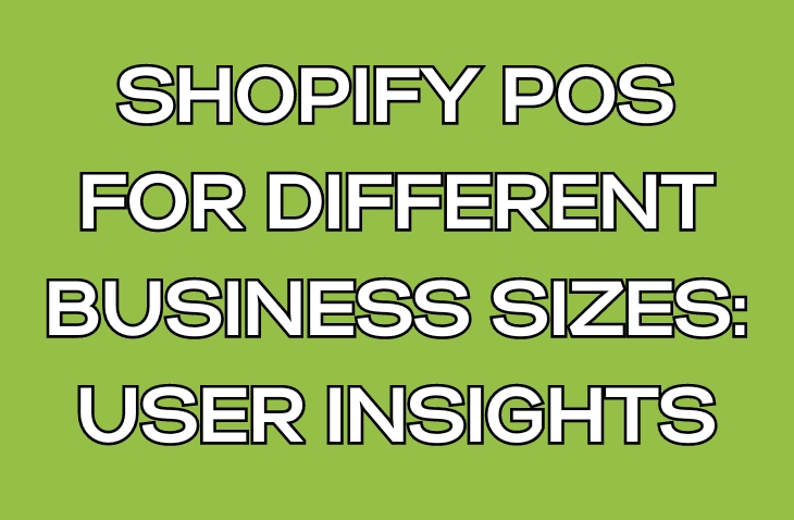 Shopify POS for Different Business Sizes: User Insights 2025